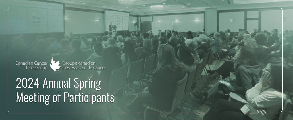 Annual Spring Meeting of Participants | Canadian Cancer Trials Group